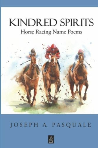 Kindred Spirits : Horse Racing Name Poems by Joseph A. Pasquale (2020 ...