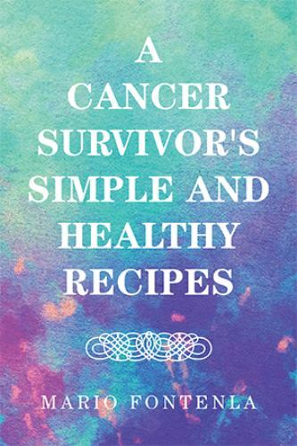 Cancer Survivor's Simple and Healthy Recipes by Mario Fontenla (2020 ...