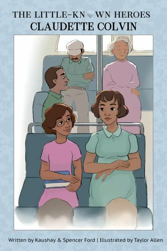 Claudette Colvin : The Little-Known Heroes by Kaushay Colvin Ford and ...