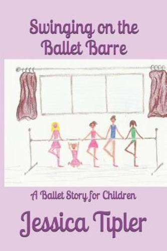 Swinging on the Ballet Barre : A Ballet Story for Children by Jessica ...