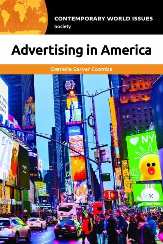 Contemporary World Issues Ser.: Advertising in America : A Reference ...