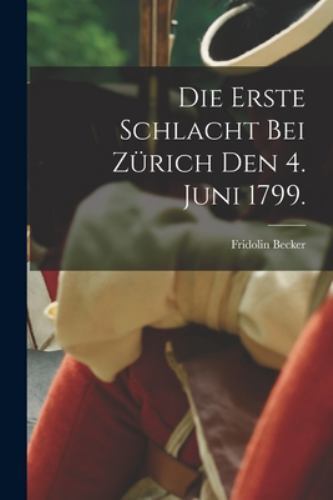 Die Erste Schlacht Bei Zürich Den 4. Juni 1799 by Fridolin Becker (2022 ...