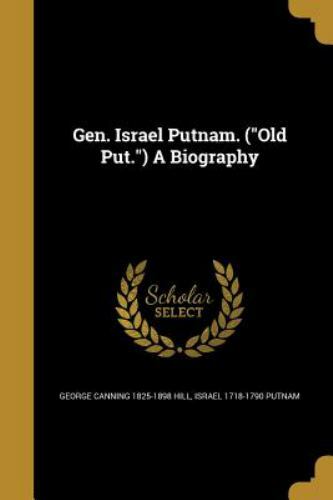 Gen. Israel Putnam. (Old Put. ) a Biography by George Canning 1825-1898 ...