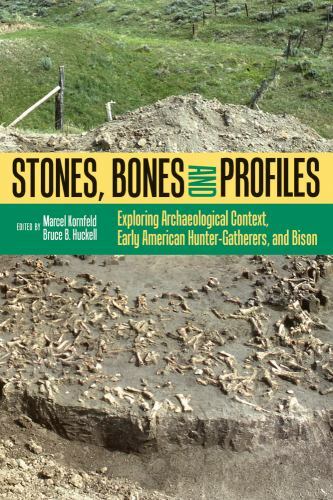 Stones, Bones, and Profiles : Exploring Archaeological Context, Early ...