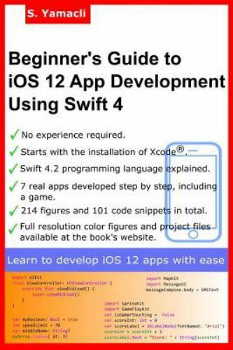 Beginner's Guide to IOS 12 App Development Using Swift 4 : Xcode, Swift and App Design ...