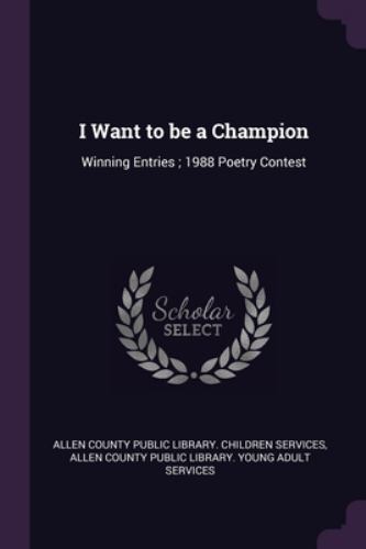 I Want to Be a Champion : Winning Entries; 1988 Poetry Contest by Allen ...