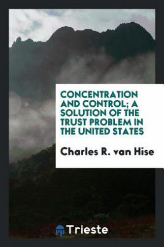 Concentration and Control; a Solution of the Trust Problem in the ...