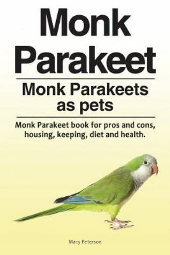 Monk Parakeet. Monk Parakeets As Pets. Monk Parakeet Book for Pros and ...