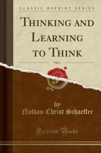 Thinking and Learning to Think, Vol. 1 (Classic Reprint) by Nathan Christ Schaeffer (2015, Trade ...