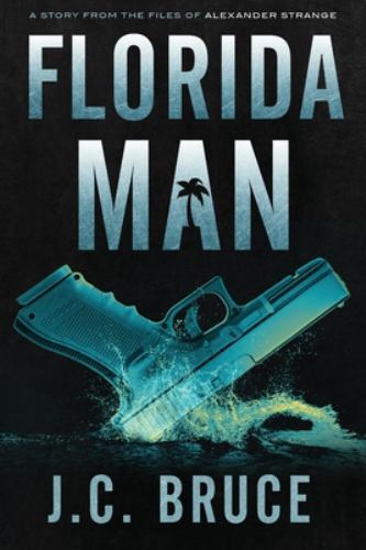Florida Man : A Story from the Files of Alexander Strange by J. C. Bruce (2020, Trade Paperback ...