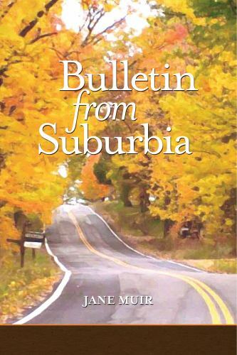 Bulletin from Suburbia : Poems by Jane Muir by Jane Muir (2018, Trade ...