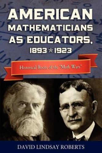 American Mathematicians As Educators, 1893--1923 : Historical Roots of ...