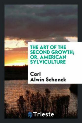 Art of the Second Growth; or, American Sylviculture by Carl Alwin ...