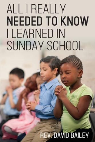 All I Really Needed to Know I Learned in Sunday School by David Bailey ...