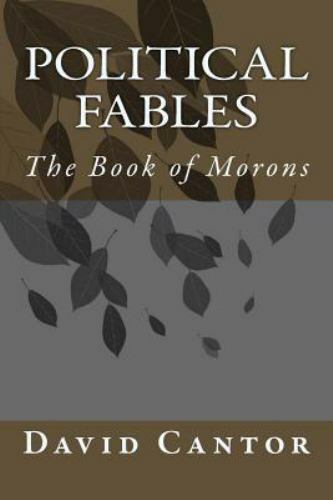 Political Fables : The Book of Morons by David Cantor (2015, Trade ...