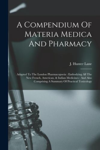 Compendium of Materia Medica and Pharmacy : Adapted to the London ...