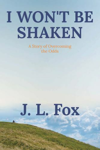 I Won't Be Shaken : A Story of Overcoming the Odds by Joshua Loyd Fox ...