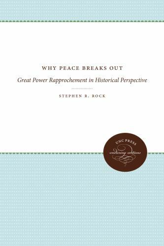 Why Peace Breaks Out : Great Power Rapprochement in Historical ...