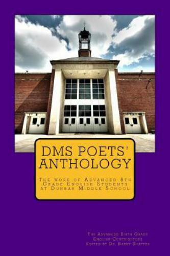 DMS Poets Anthology : The Work of Advanced 6th Grade English Students ...
