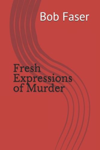 Fresh Expressions of Murder by Bob Faser (2021, Trade Paperback) for ...