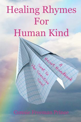 Healing Rhymes for Human Kind : A Heart Handbook Sent to the Sensitive ...
