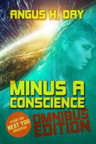 Minus a Conscience: Omnibus : A Next You Novel by Angus Day (2014 ...