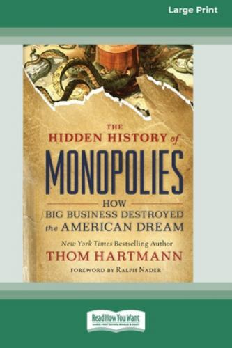 Hidden History of Monopolies : How Big Business Destroyed the American Dream (16pt Large Print ...