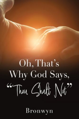Oh, That's Why God Says, Thou Shalt Not by Bronwyn (2022, Trade ...