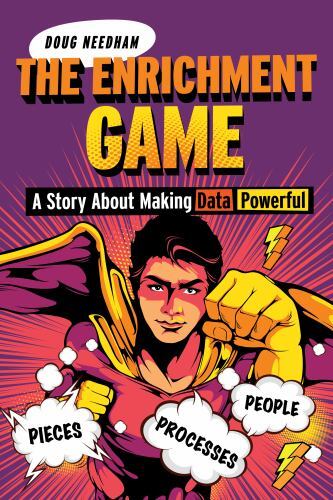 Enrichment Game : A Story about Making Data Powerful by Doug Needham ...