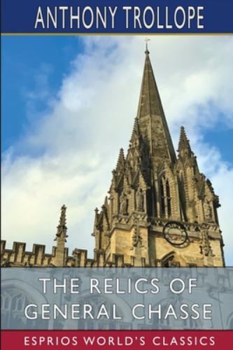 Relics of General Chasse (Esprios Classics) by Anthony Trollope (2021 ...