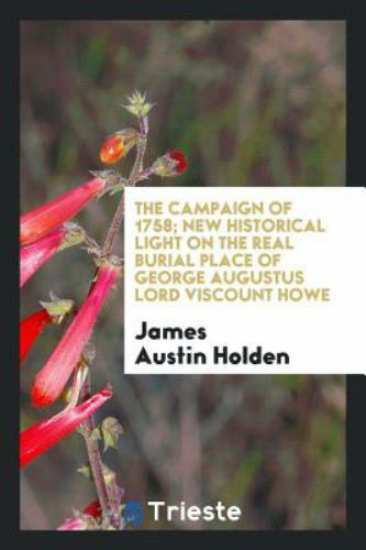 Campaign of 1758; New Historical Light on the Real Burial Place of ...