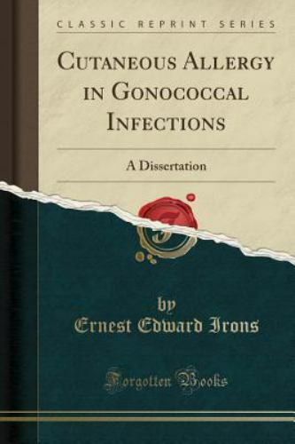 Cutaneous Allergy in Gonococcal Infections : A Dissertation (Classic ...