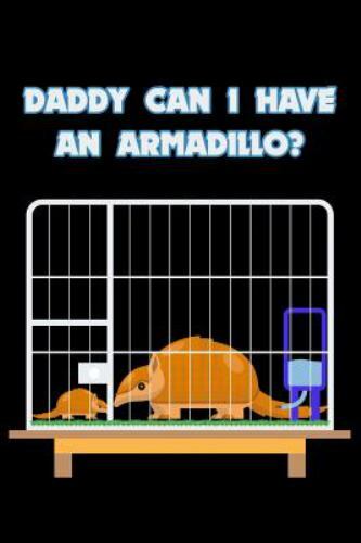 Daddy Can I Have an Armadillo? : 6x9 120 Pages Dot Grid Your Personal Diary for an Awesome ...