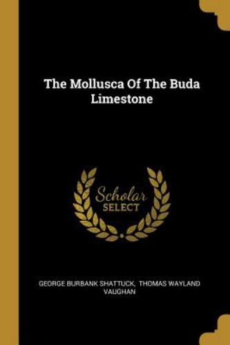 Mollusca of the Buda Limestone by George Burbank Shattuck (2019, Trade ...