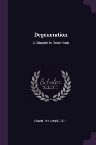Degeneration : A Chapter in Darwinism by Edwin Ray Lankester (2018 ...