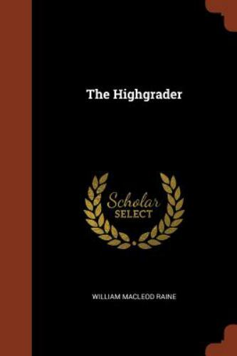 Highgrader by William MacLeod Raine (2017, Trade Paperback) for sale ...