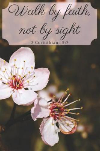 Walk by Faith, Not by Sight 2 Corinthians 5:7 by Cassandra Lowery (2019 ...