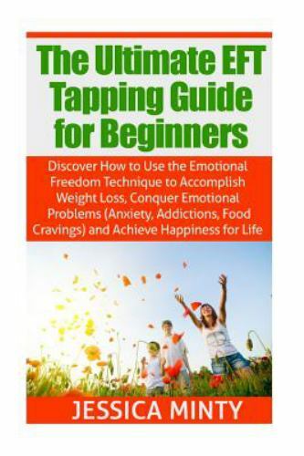 Ultimate EFT Tapping Guide for Beginners : Discover How to Use the ...