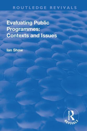 Routledge Revivals Ser.: Evaluating Public Programmes : Contexts and ...