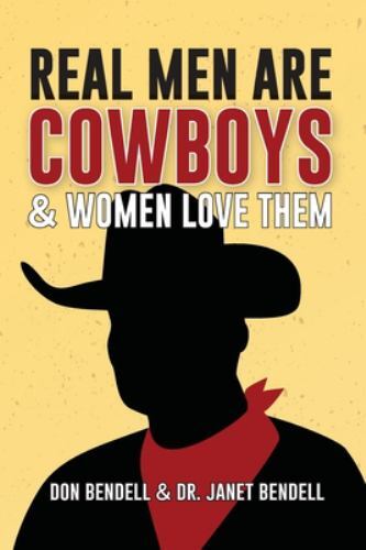Real Men Are Cowboys and Women Love Them by Don Bendell and Bendell ...