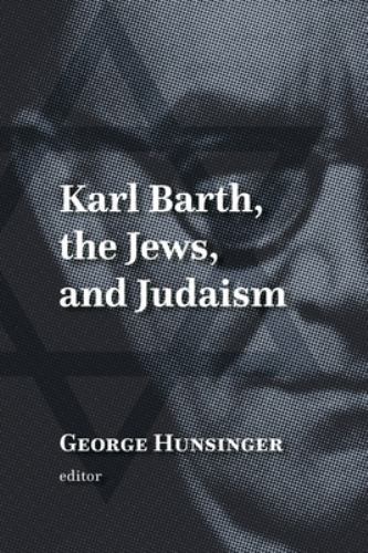 Karl Barth, the Jews, and Judaism by George Hunsinger (2021, Trade ...