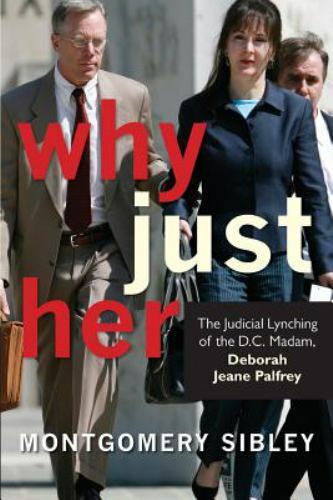 Why Just Her? : The Judicial Lynching of D. C. Madam, Deborah Jeane ...