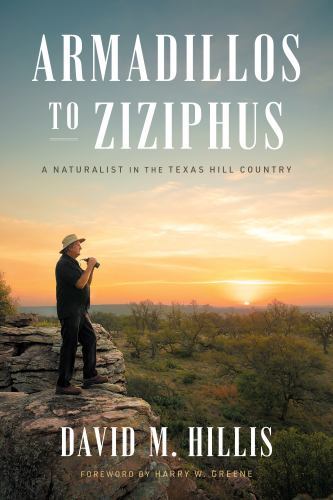 Armadillos to Ziziphus : A Naturalist in the Texas Hill Country by David M. Hillis (2023 ...