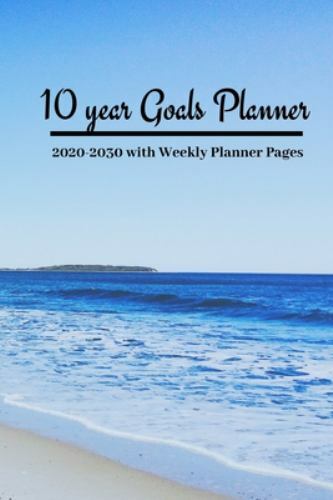 10 Year Goals Planner 2020-2030 : Pages to Set 10 Year, 5 Year, 1 Year ...