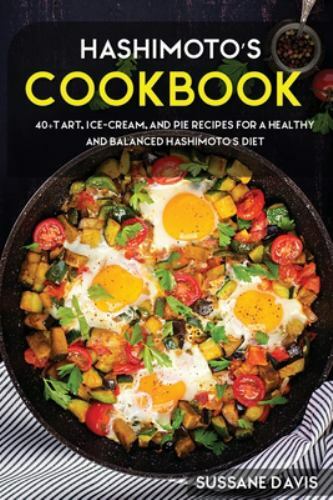 Hashimoto's Cookbook : 40+Tart, Ice-Cream, and Pie Recipes for a ...