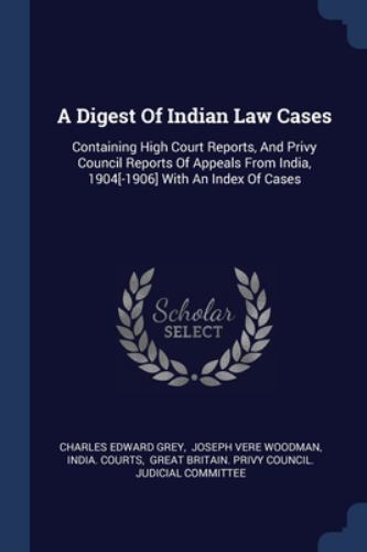 Digest of Indian Law Cases : Containing High Court Reports, and Privy ...