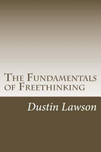Fundamentals of Freethinking by Dustin Lawson (2015, Trade Paperback ...