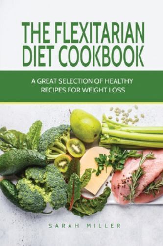 Flexitarian Diet Cookbook : A Great Selection of Healthy Recipes for ...