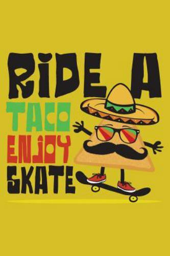 Ride a Taco Enjoy a Skate : Funny Taco Riding a Skateboard - Mexican ...