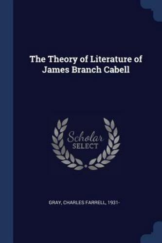 Theory of Literature of James Branch Cabell by Charles Farrell Gray ...